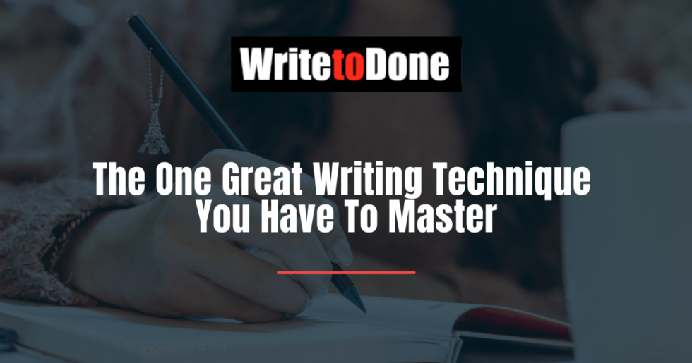 The One Great Writing Technique You Have To Master | WTD