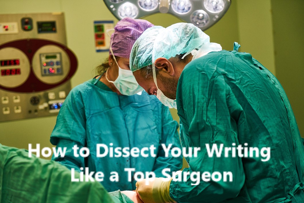How to Dissect Your Writing Like a Top Surgeon | WTD