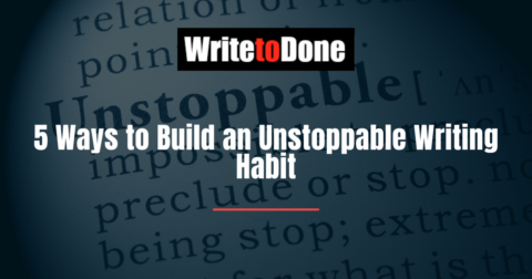 5 Ways to Build an Unstoppable Writing Habit | WTD