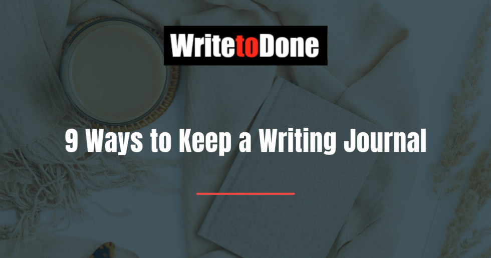 9 Ways to Keep a Writing Journal | WTD