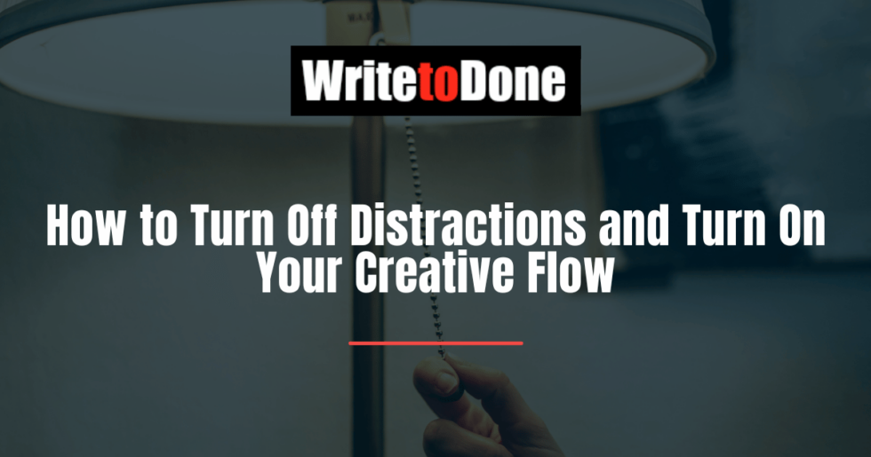 How to Turn Off Distractions and Turn On Your Creative Flow | WTD
