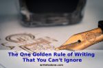 The One Golden Rule of Writing That You Can't Ignore | WTD