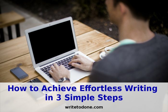 How to Achieve Effortless Writing in 3 Simple Steps | WTD