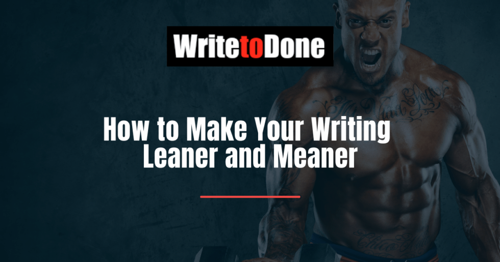 How to Make Your Writing Leaner and Meaner | WTD