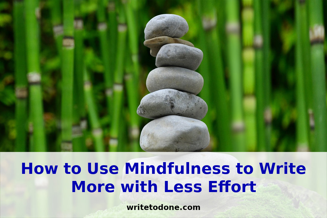 How to Use Mindfulness to Write More with Less Effort | WTD