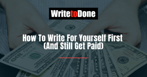 How To Write For Yourself First (And Still Get Paid) | WTD