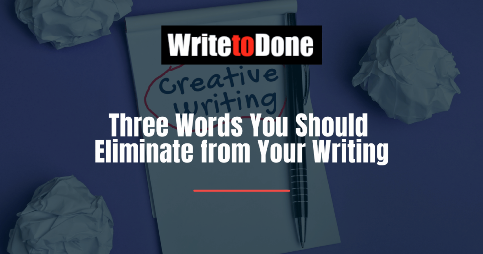 Three Words You Should Eliminate from Your Writing | WTD