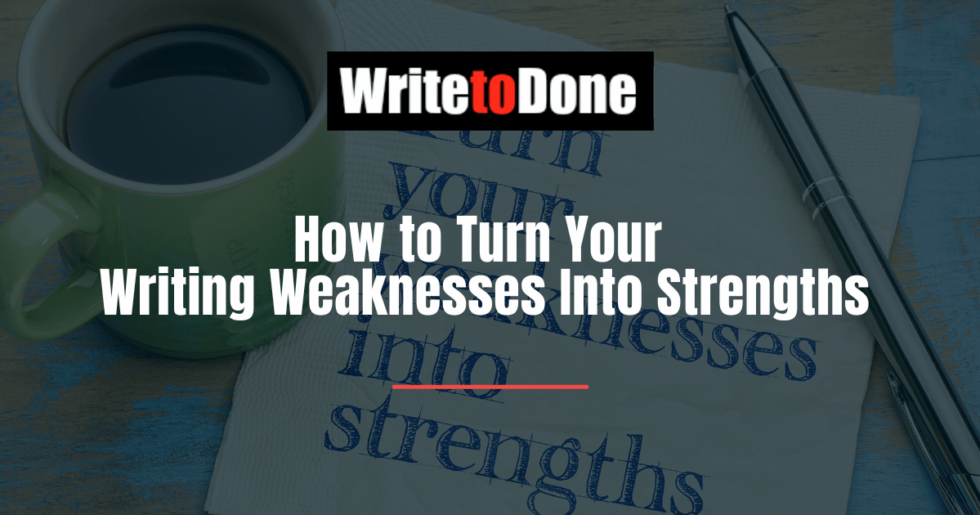 How to Turn Your Writing Weaknesses Into Strengths | WTD