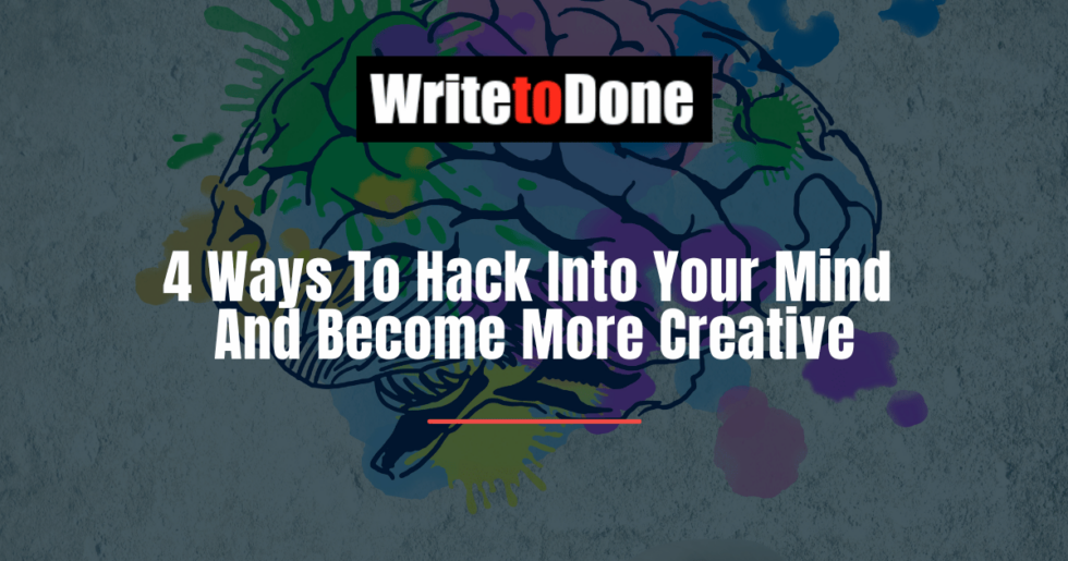 4 Ways To Hack Into Your Mind And Become More Creative | WTD