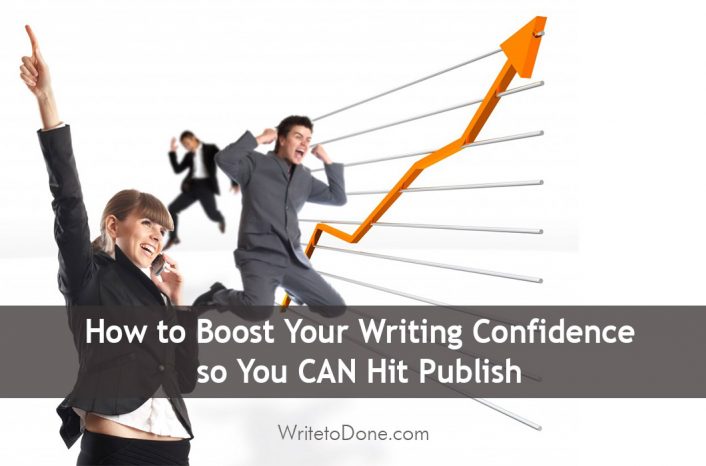 How to Boost Your Writing Confidence so You CAN Hit Publish | Write to Done