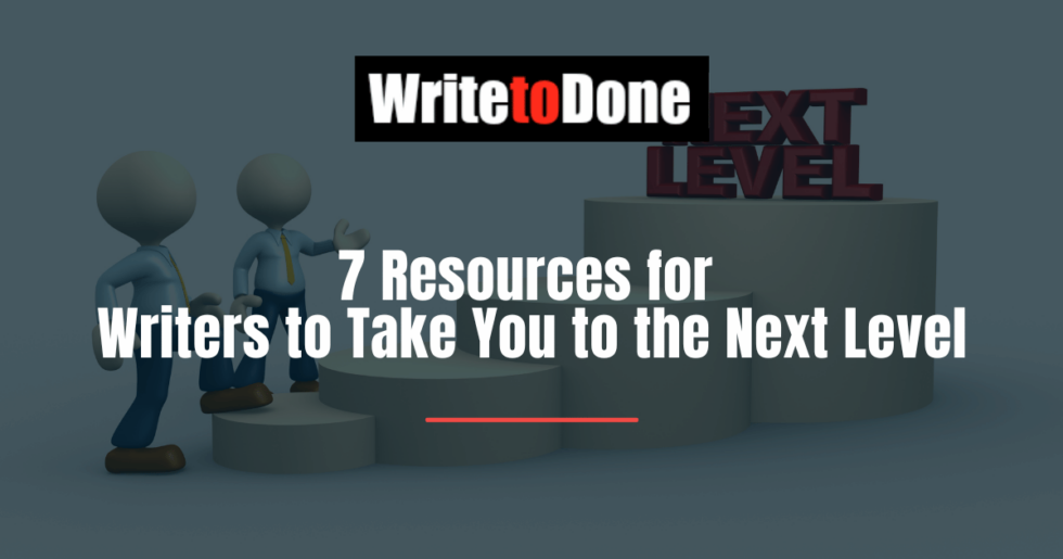 7 Resources for Writers to Take You to the Next Level