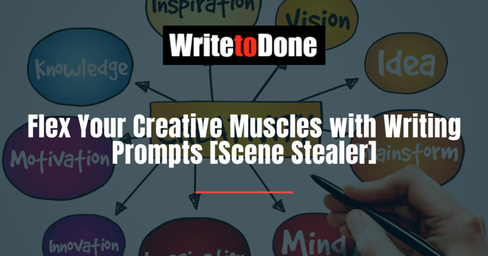 Flex Your Creative Muscles with Writing Prompts [Scene Stealer] | WTD