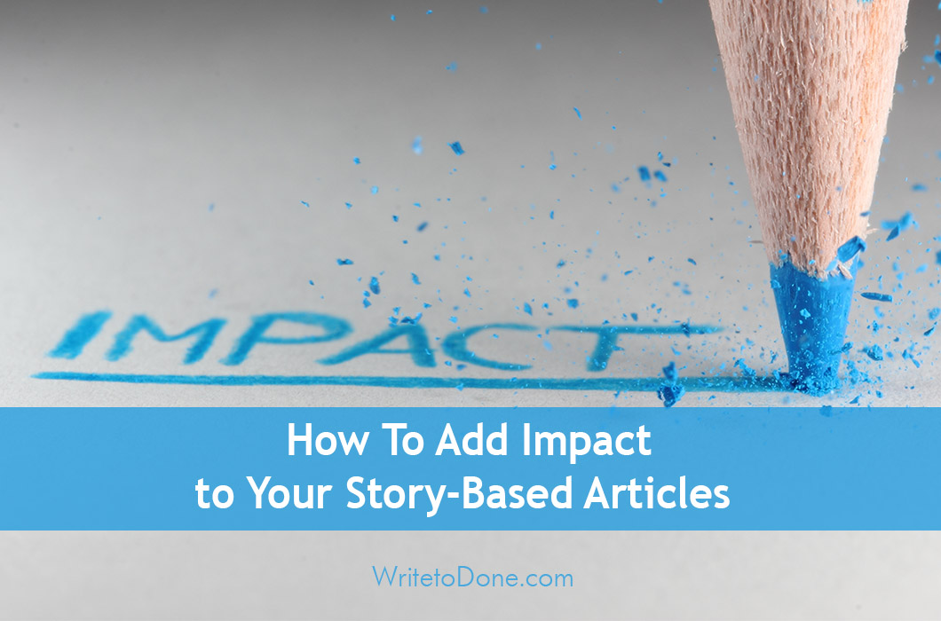 How To Add Impact to Your Story-Based Articles