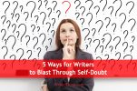 5 Ways for Writers to Overcome Self-Doubts