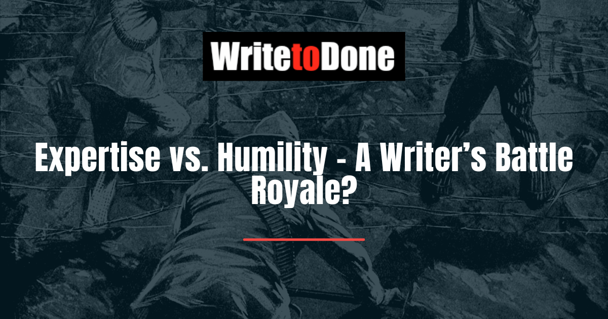 Expertise vs. Humility – A Writer’s Battle Royale? | WTD