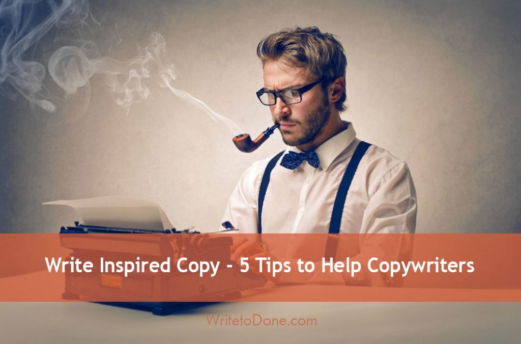 Write Inspired Copy - 5 Tips to Help Copywriters | WTD