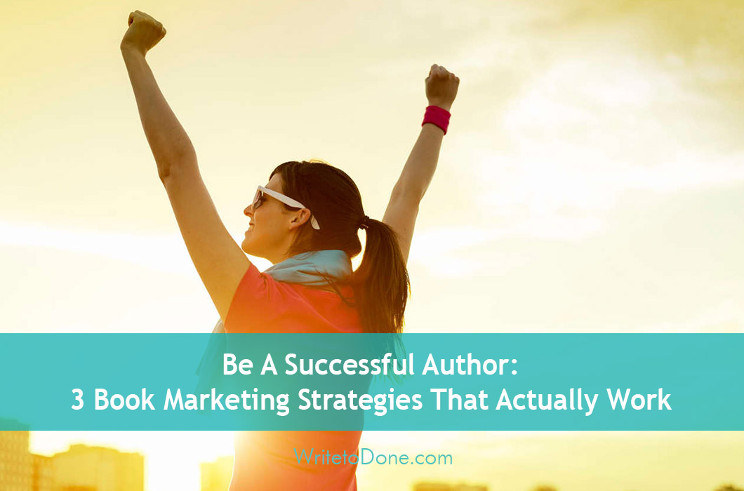Be A Successful Author: 3 Book Marketing Strategies That Actually Work ...