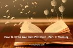 How To Write Your Best Post Ever - Part 1: Planning | WTD