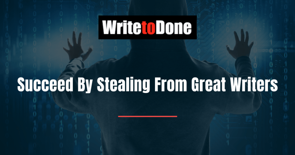 Succeed By Stealing From Great Writers | WTD