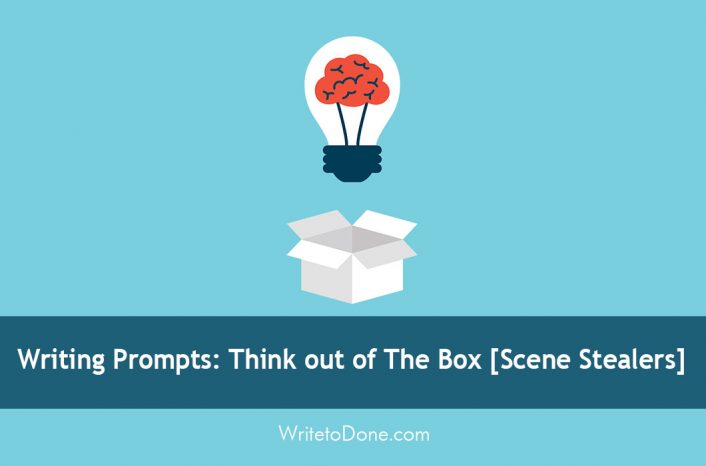 Writing Prompts: Think out of The Box [Scene Stealers] | WTD
