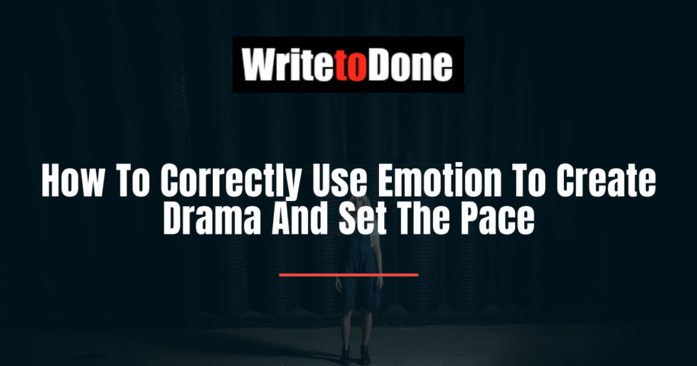 How To Correctly Use Emotion To Create Drama And Set The Pace | WTD