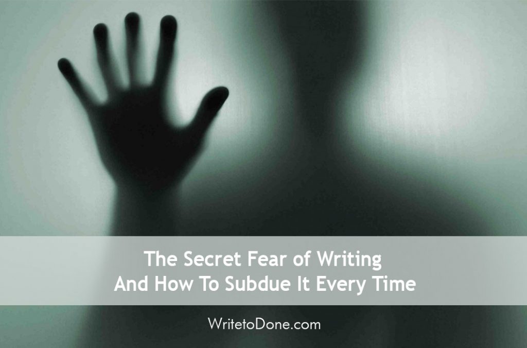 The Secret Fear of Writing - And How To Subdue It Every Time | WTD