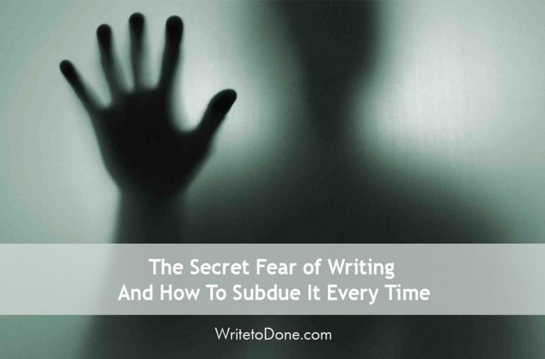 The Secret Fear of Writing - And How To Subdue It Every Time | WTD