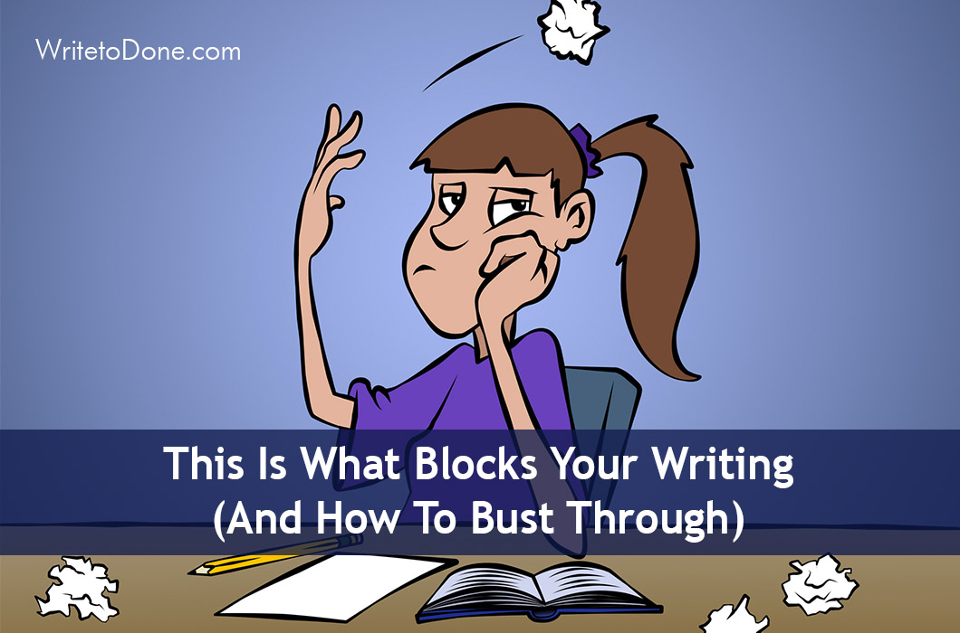 This Is What Blocks Your Writing (And How To Bust Through) | WTD