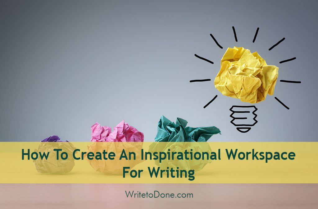 How To Create An Inspirational Workspace For Writing | WTD