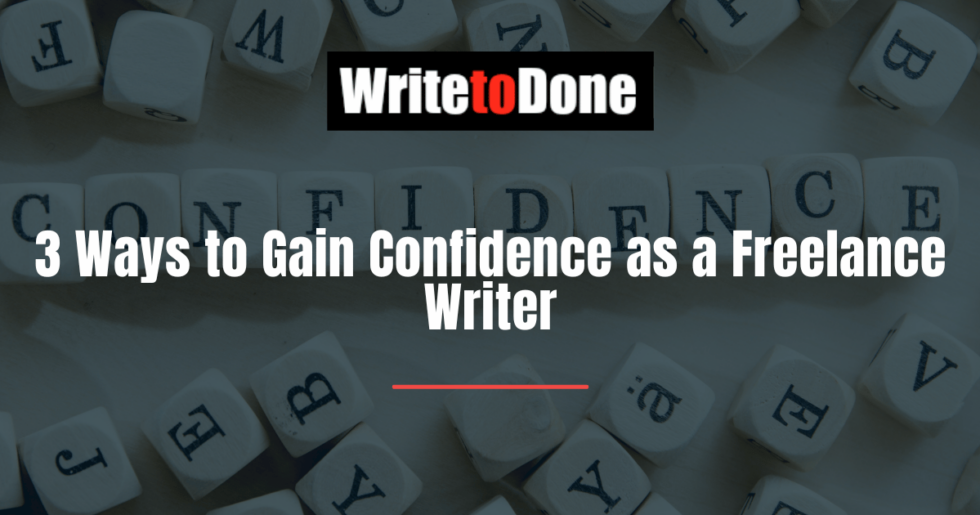3 Ways to Gain Confidence as a Freelance Writer | WTD