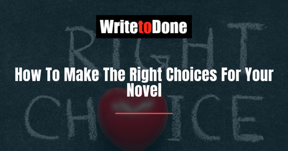 How To Make The Right Choices For Your Novel | WTD