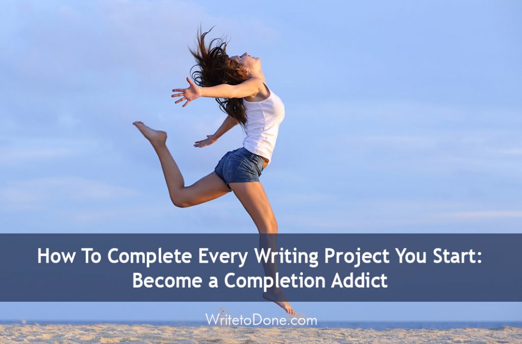 How To Complete Every Writing Project You Start: Become a Completion ...