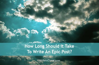 How Long Should It Take To Write An Epic Post? | WTD