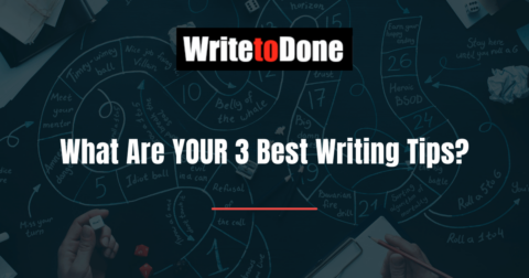 What Are YOUR 3 Best Writing Tips? | WTD
