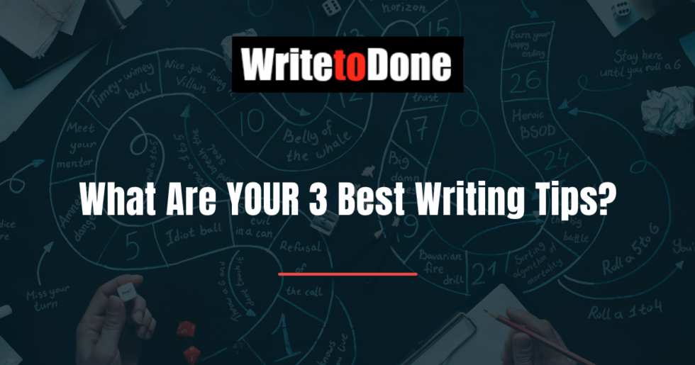 What Are YOUR 3 Best Writing Tips? | WTD