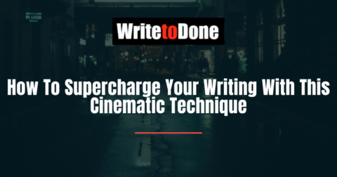 How To Supercharge Your Writing With This Cinematic Technique | WTD
