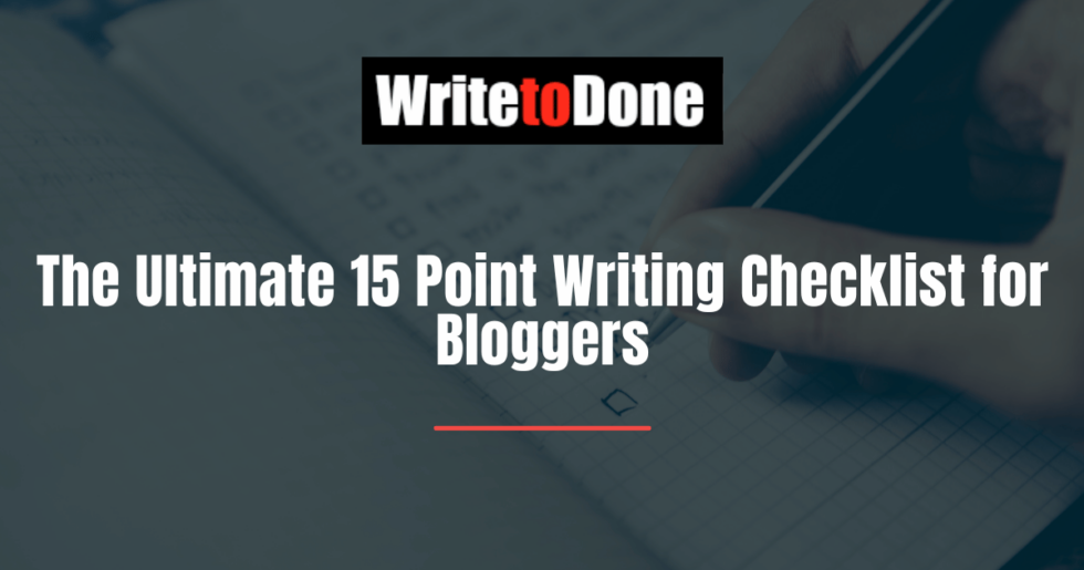 The Ultimate 15 Point Writing Checklist for Bloggers | WTD