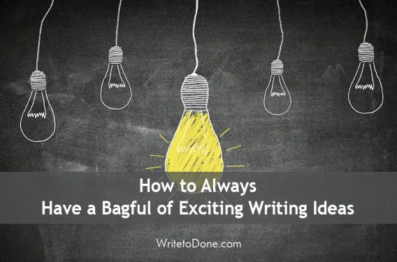How to Always Have a Bagful of Exciting Writing Ideas | WTD