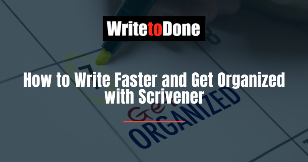 How to Write Faster and Get Organized with Scrivener
