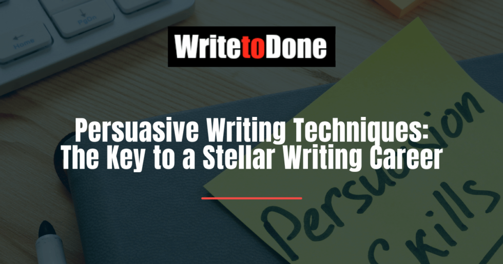 Persuasive Writing Techniques: The Key to a Stellar Writing Career