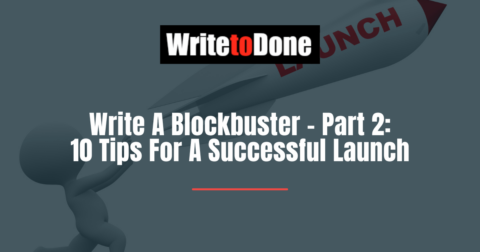 Write A Blockbuster - Part 2: 10 Tips For A Successful Launch | WTD