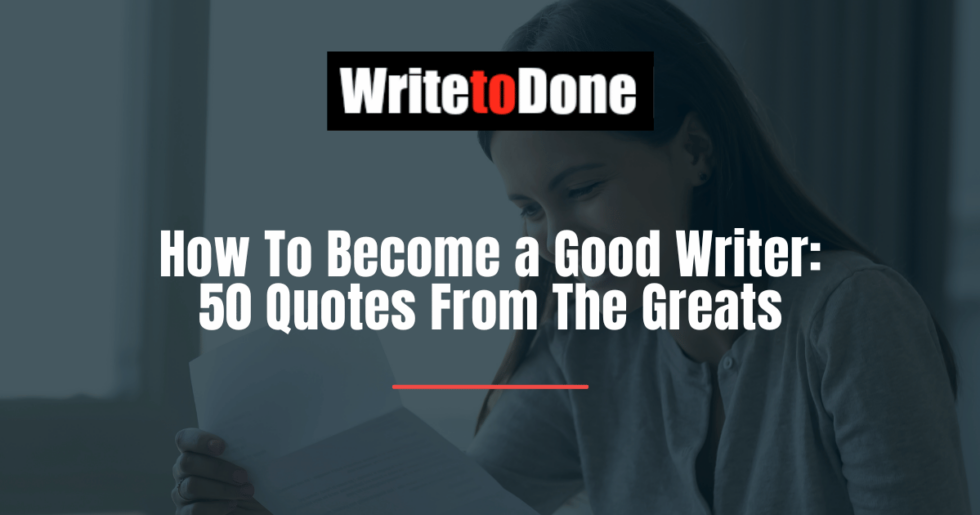 How To Become a Good Writer: 50 Quotes From The Greats | WTD