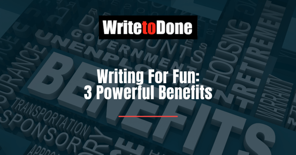 Writing For Fun: 3 Powerful Benefits | WTD