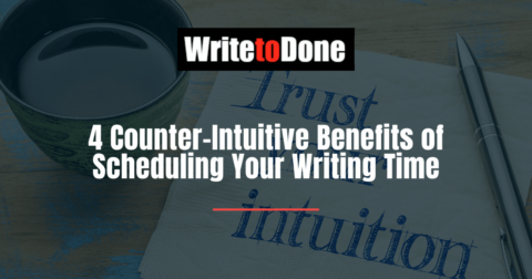 4 Counter-Intuitive Benefits of Scheduling Your Writing Time | WTD