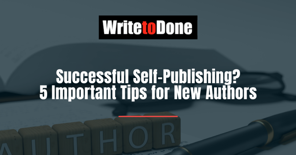 Successful Self-Publishing? 5 Important Tips for New Authors | WTD