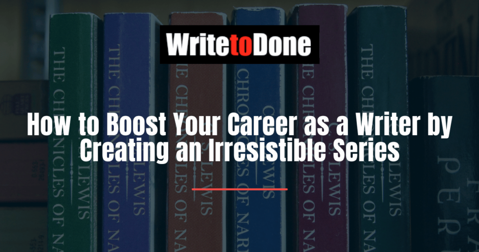 How to Boost Your Career as a Writer by Creating an Irresistible Series ...