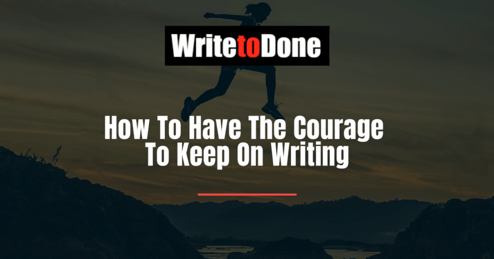 How To Have The Courage To Keep On Writing | WTD