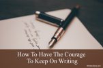 How To Have The Courage To Keep On Writing | WTD
