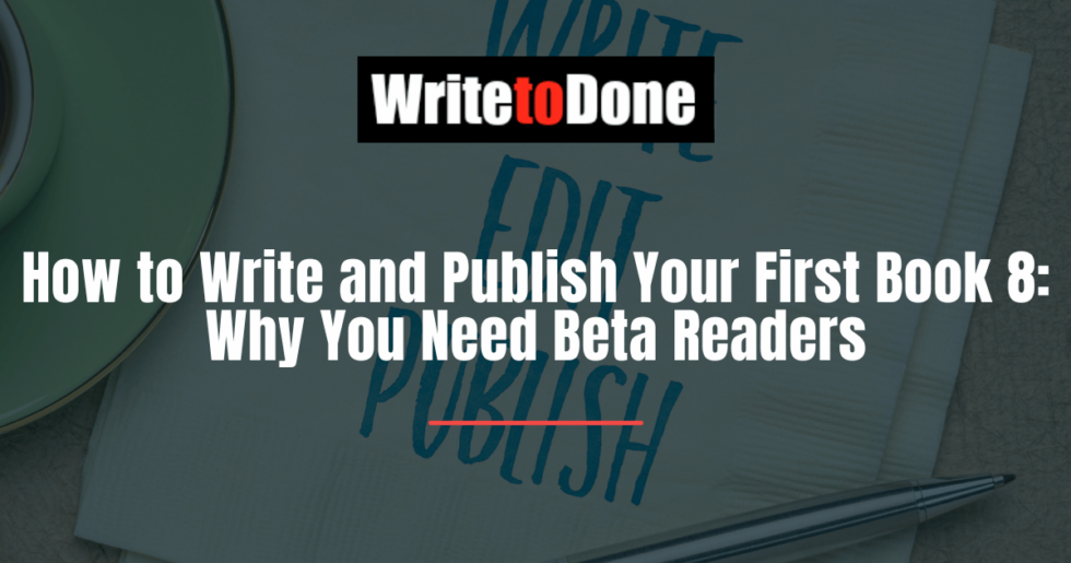 How to Write and Publish Your First Book 8: Why You Need Beta Readers | WTD