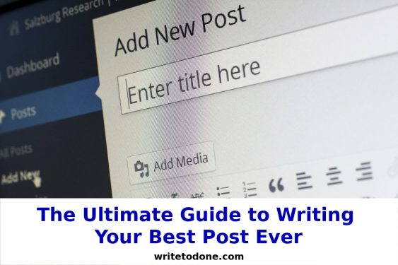The Ultimate Guide to Writing Your Best Post Ever | WTD